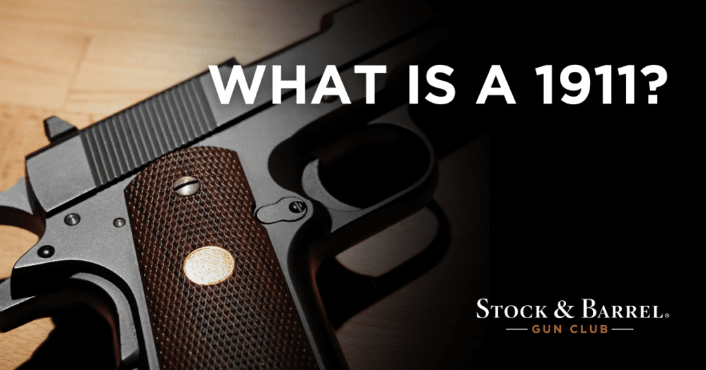 What Is a 1911? | Stock & Barrel Gun Club